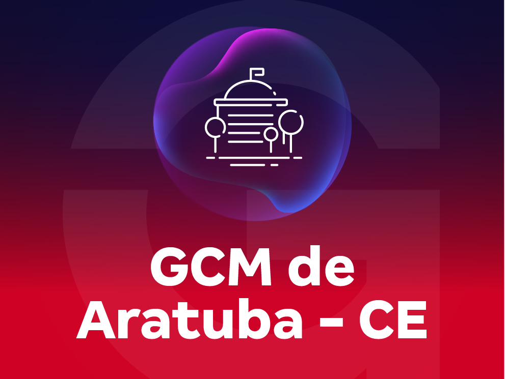 Concurso GCM de Aratuba - CE: cursos, edital e datas | Gran Cursos Online